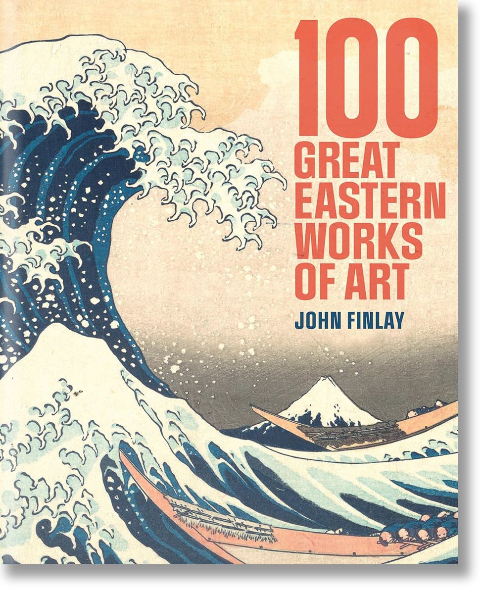 100 Great Eastern Works of Art, John Finlay, Arcturus Publishing Ltd ...