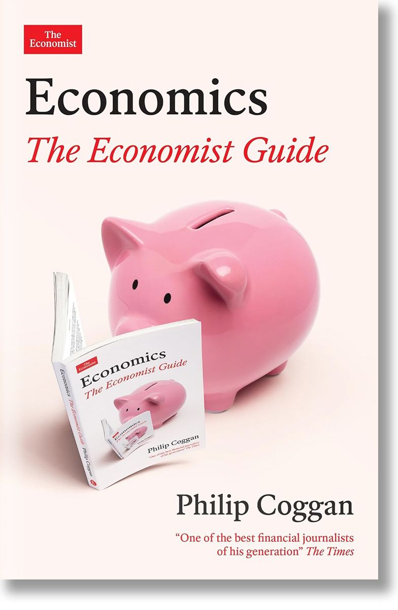 Economics: The Economist Guide, Philip Coggan, Profile Books Ltd, 2025 ...