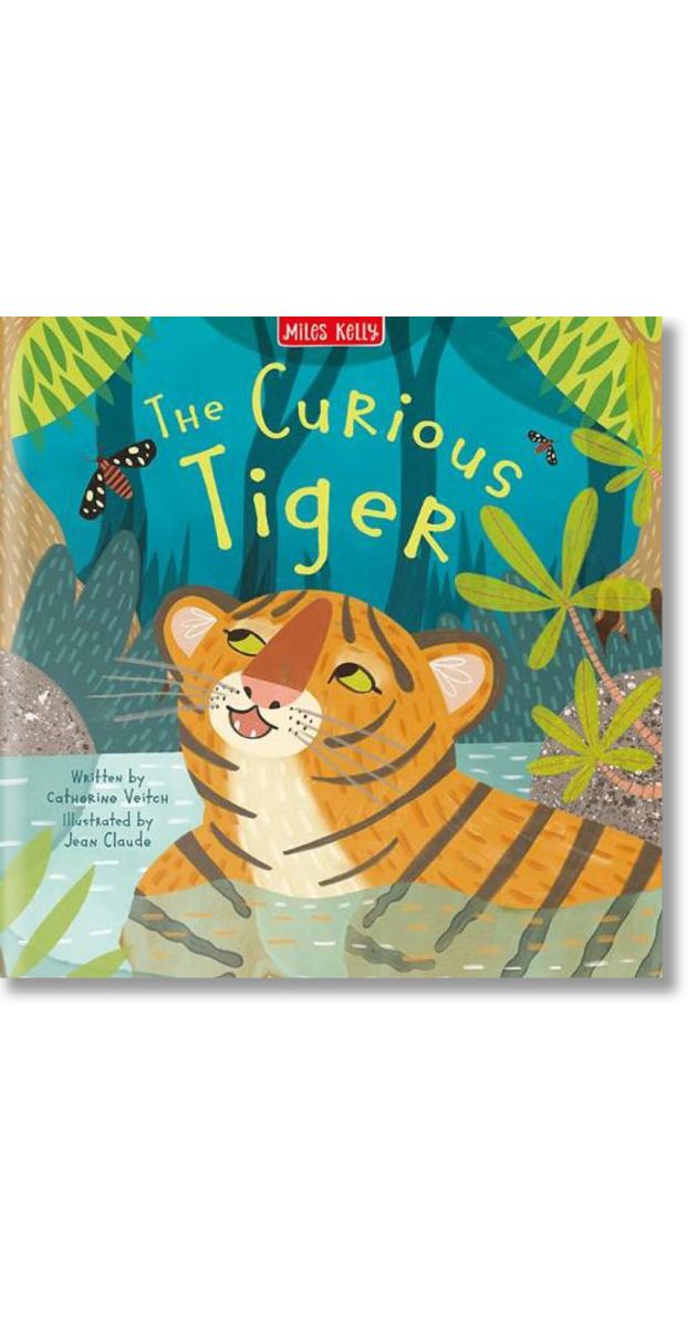 The Curious Tiger, Catherine Veitch, Miles Kelly Publishing, 2021 ...