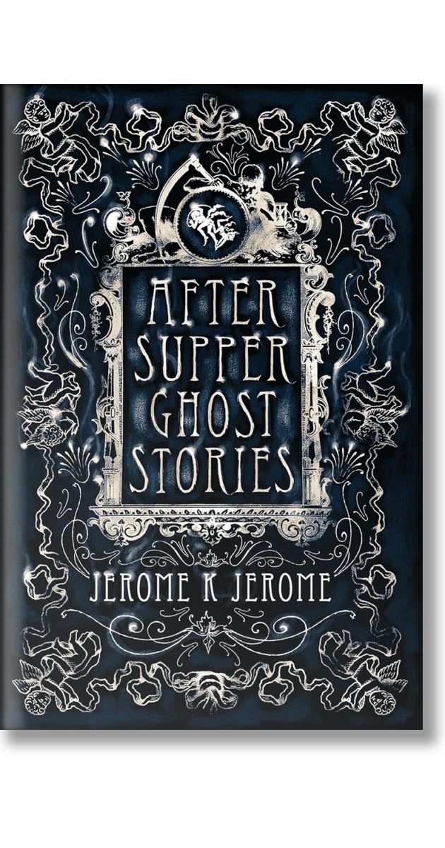 After-Supper Ghost Stories, Jerome K. Jerome, Alma, 2016, Мека ...
