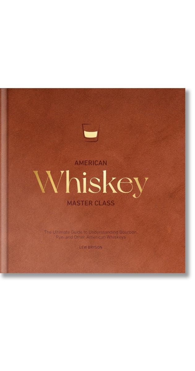 American Whiskey Master Class, Lew Bryson, Quarto Publishing PLC, 2025 ...